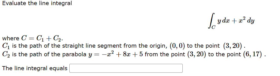 Solved Evaluate the line integral ∫Cydx+x2dy where C=C1+C2. | Chegg.com