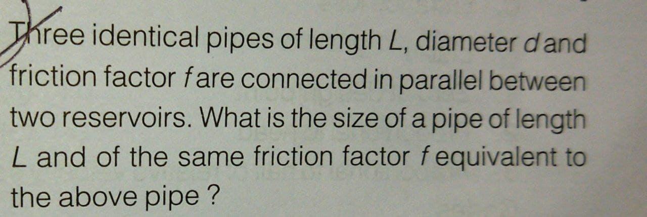 Solved Three identical pipes of length L, diameter dand | Chegg.com