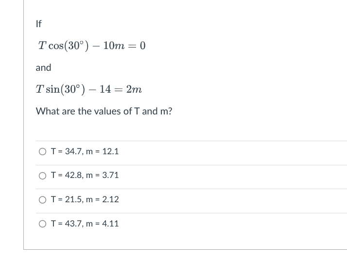 Solved IfTcos(30°)-10m=0andTsin(30°)-14=2mWhat are the | Chegg.com