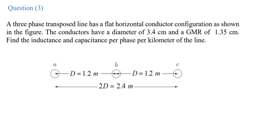Solved Question (3) A three phase transposed line has a flat | Chegg.com