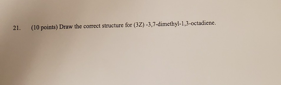 Solved 21. (10 points) Draw the correct structure for (3Z) | Chegg.com