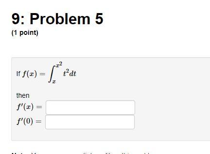 Solved 9: Problem 5 (1 point) If f(x)=∫xx2t2dt then f′(x)= | Chegg.com