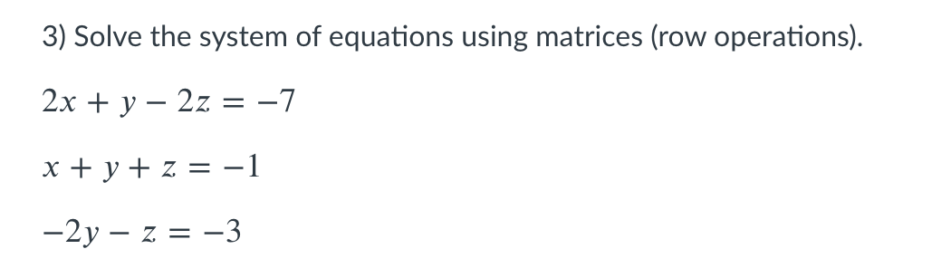 Solved 3) Solve the system of equations using matrices (row | Chegg.com