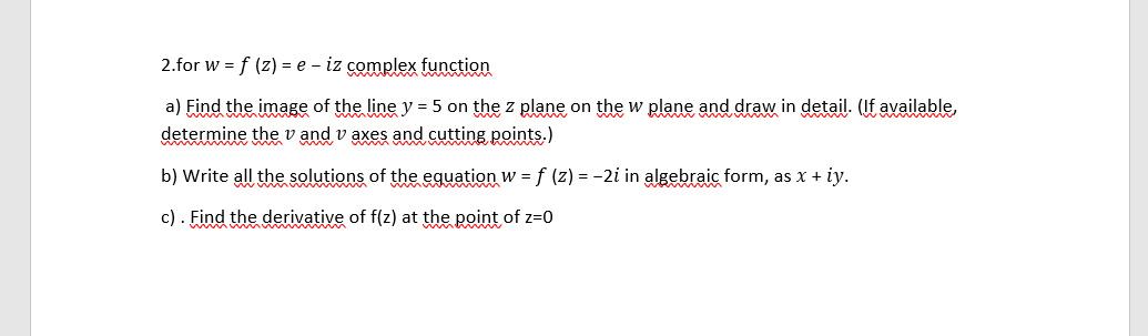 Solved 2.for w = f (z) = e - iz complex function a) Find the | Chegg.com