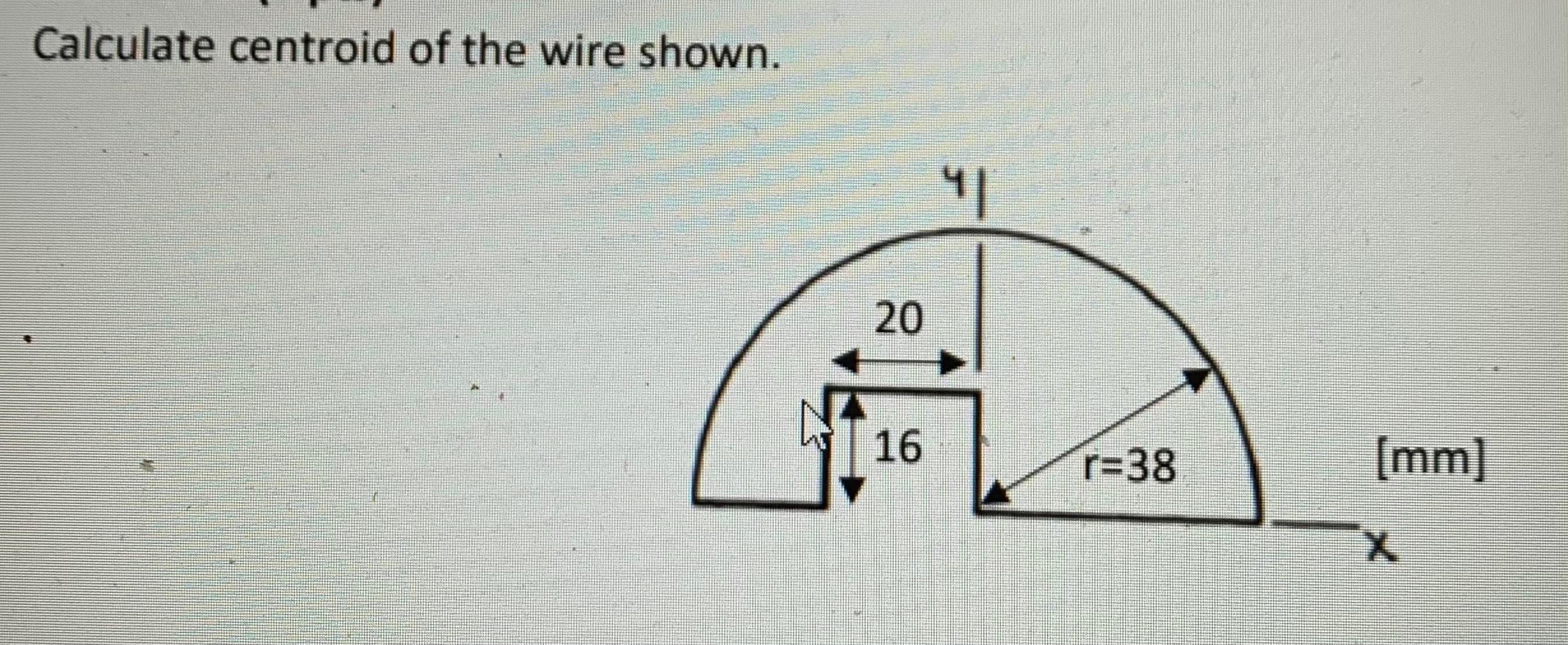 Solved Calculate centroid of the wire shown. ។ 20 73 16 r=38 | Chegg.com