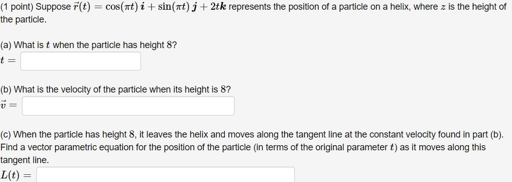 Solved (1 point) Suppose r(t)=cos(πt)i+sin(πt)j+2tk | Chegg.com
