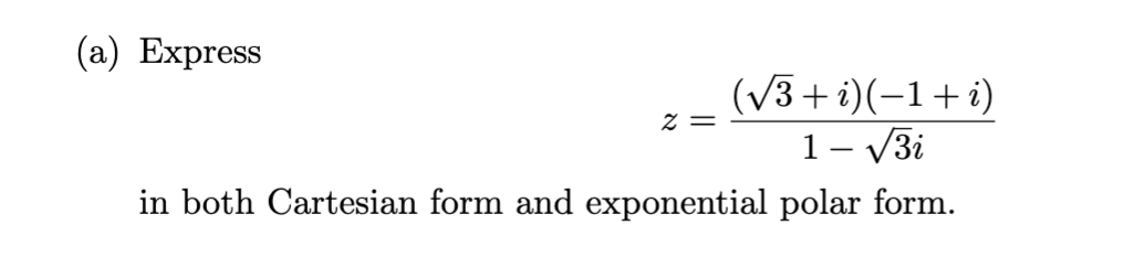 Solved (a) Express (V3+ i)(-1+i) 1-V3i in both Cartesian | Chegg.com