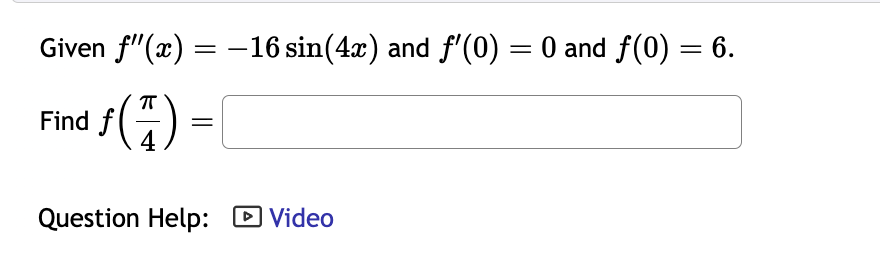 Solved Given f′′(x)=−16sin(4x) and f′(0)=0 and f(0)=6. Find | Chegg.com | Chegg.com