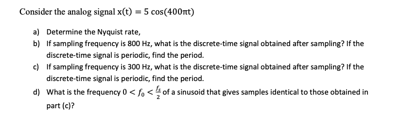 Solved Consider the analog signal x(t)=5cos(400πt) a) | Chegg.com