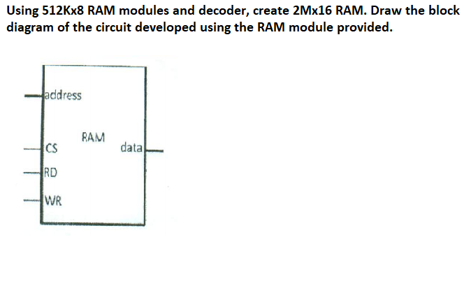 Solved Using 512Kx8 RAM modules and decoder, create 2Mx16 | Chegg.com