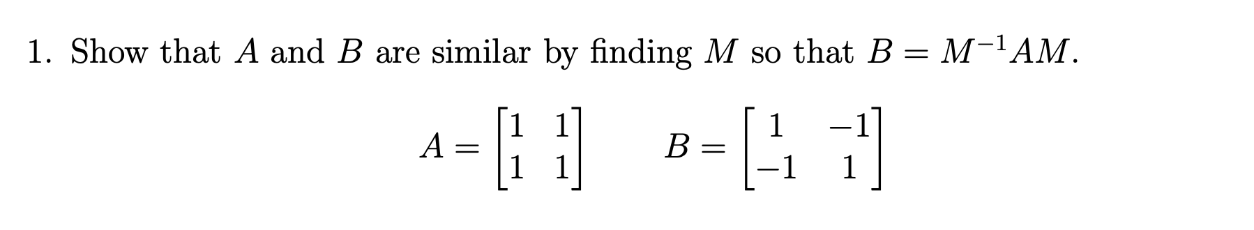 Solved 1. Show that A and B are similar by finding M so that | Chegg.com