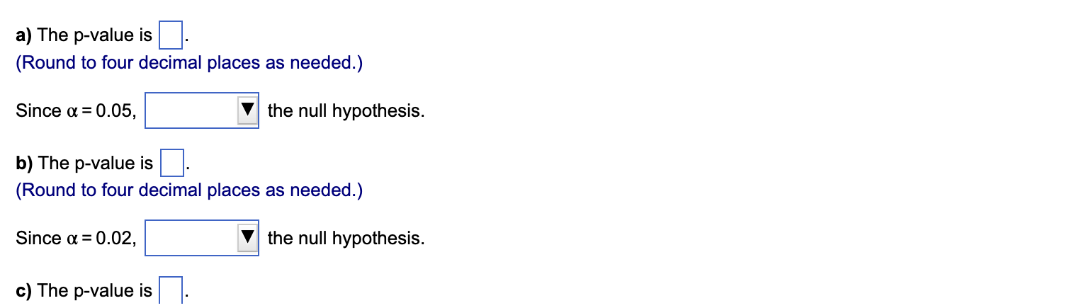 Solved a) The p-value is (Round to four decimal places as | Chegg.com