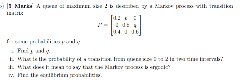 Solved [5 Marks] A queue of maximum size 2 is described by a | Chegg.com