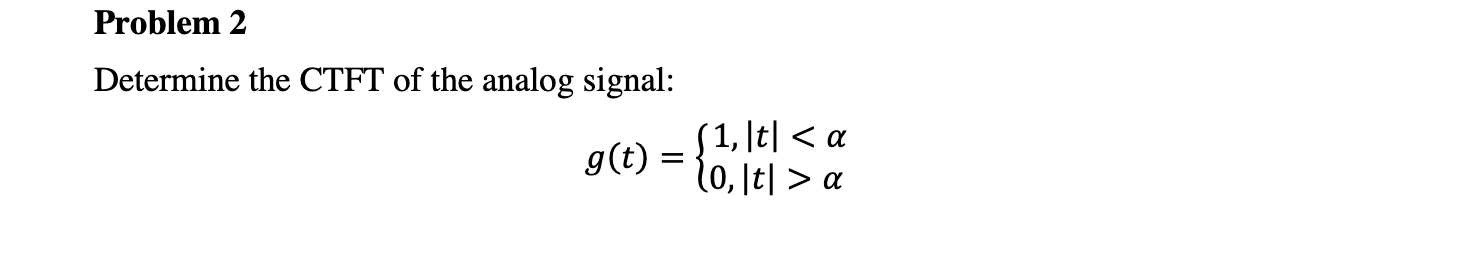 Solved Problem 2 Determine the CTFT of the analog signal: | Chegg.com