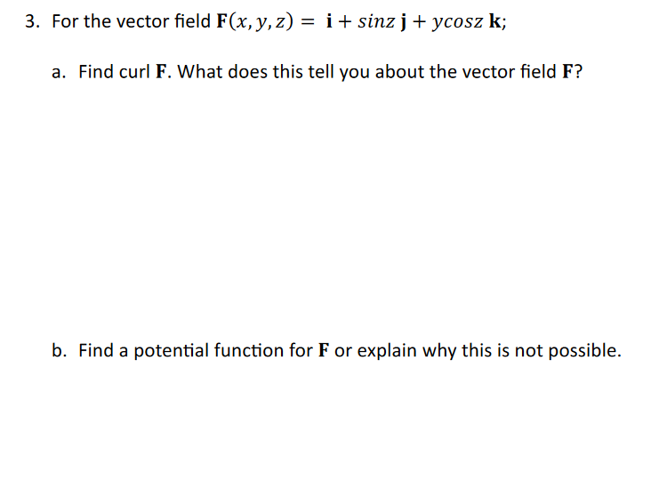 Solved 3. For the vector field F(x,y,z)=i+sinzj+ycoszk; a. | Chegg.com
