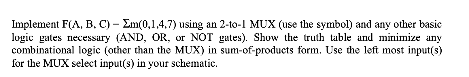 Solved Implement F(A,B,C)=Σm(0,1,4,7) using an 2-to-1 MUX | Chegg.com