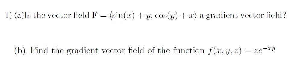 Solved 1) (a)Is the vector field F = (sin(x) + y, cos(y) + | Chegg.com