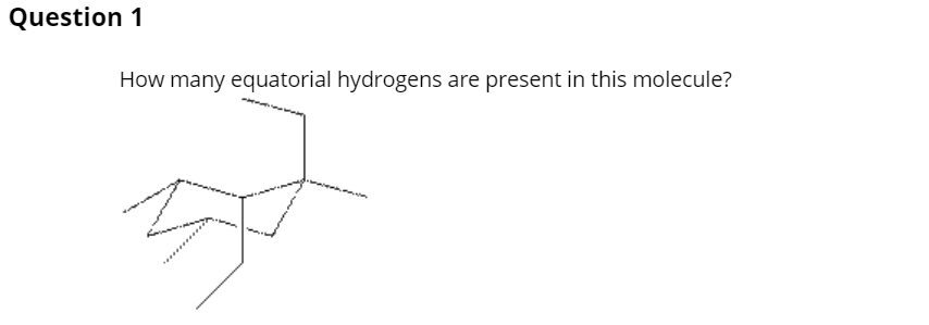 Solved Question 1 How many equatorial hydrogens are present | Chegg.com