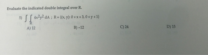 Solved Evaluate the indicated double integral over R. | Chegg.com