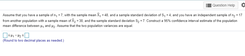 Solved Question Help Assume that you have a sample of n1 7, | Chegg.com