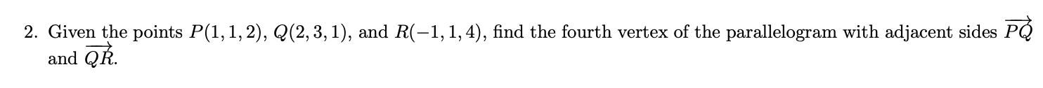 Solved 2. Given the points P(1,1,2),Q(2,3,1), and R(−1,1,4), | Chegg.com