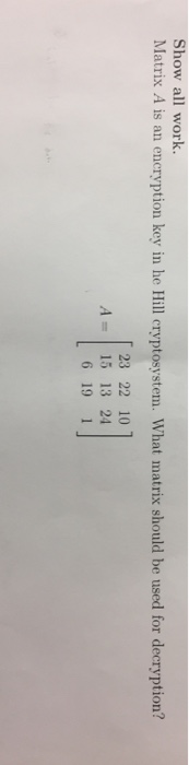 Solved Matrix A is an encryption key in he Hill | Chegg.com