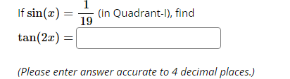 Solved If sin(x)=191 (in Quadrant-l), find tan(2x)= (Please | Chegg.com