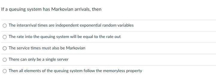 Solved If a queuing system has Markovian arrivals, then The | Chegg.com