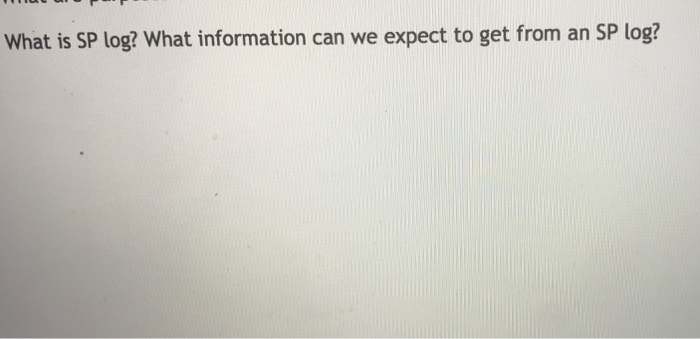 Solved What is SP log? What information can we expect to get | Chegg.com