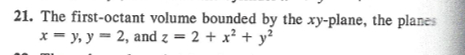 Solved The first-octant volume bounded by the xy-plane, the | Chegg.com