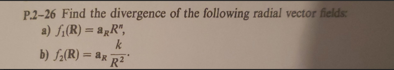 Solved P.2-26 ﻿Find the divergence of the following radial | Chegg.com
