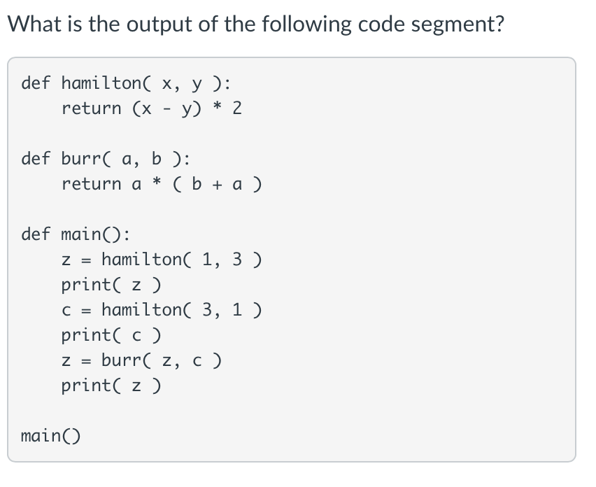 Solved What is the output of the following code segment? def | Chegg.com