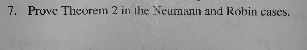 Solved Prove Theorem 2 in the Neumann and Robin cases. 7. | Chegg.com