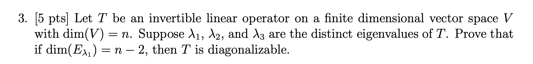 Solved 3. [5 pts] Let T be an invertible linear operator on | Chegg.com