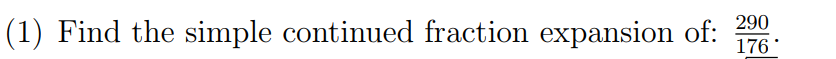Solved (1) Find the simple continued fraction expansion of: | Chegg.com
