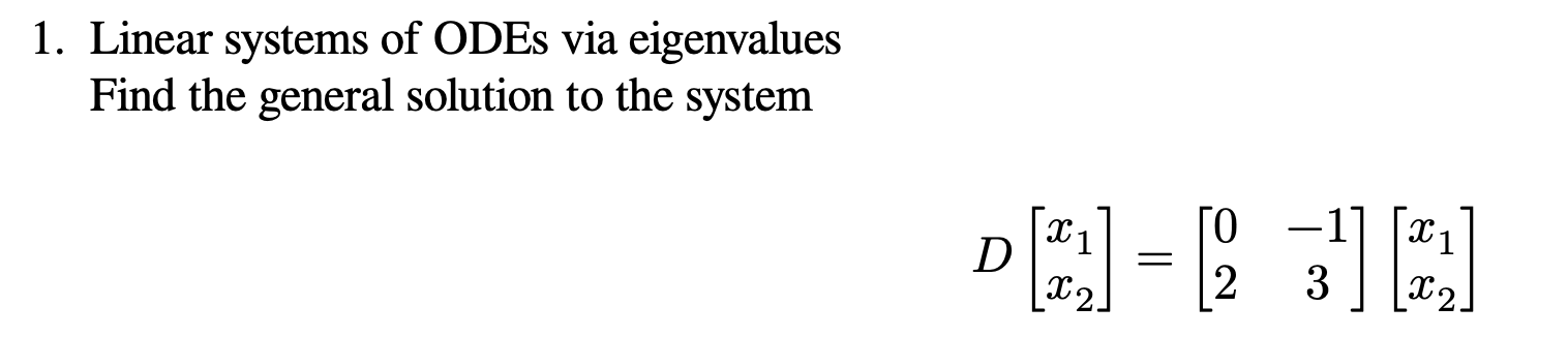 Solved 1. Linear systems of ODEs via eigenvalues Find the | Chegg.com