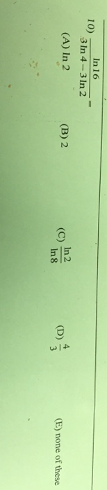 Solved ln 16/3 ln 4 - 3 ln 2 = ln 2 2 ln 2/ln 8 4/3 none of | Chegg.com