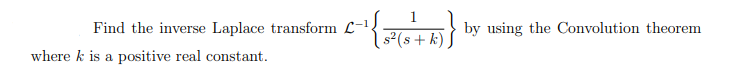 Solved Find the inverse Laplace transform L−1{s2(s+k)1} by | Chegg.com