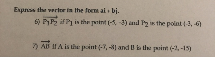 Solved Express the vector in the form ai + bj. 6) P1 P2 if | Chegg.com