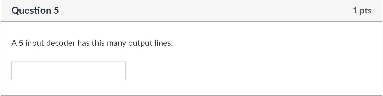 Solved Question 5 A 5 input decoder has this many output | Chegg.com