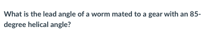 Solved What is the lead angle of a worm mated to a gear with | Chegg.com