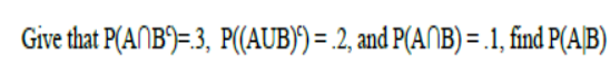 Solved Give that P(A∩BC)=3,P((AUB)c)=.2, and P(A∩B)=.1, find | Chegg.com