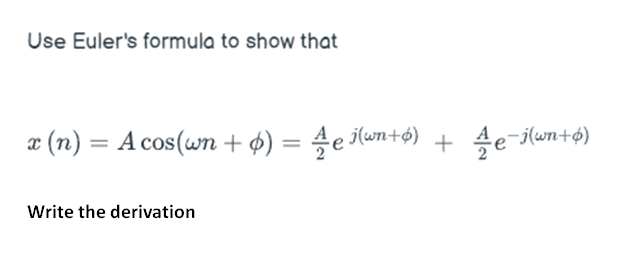 Solved Use Euler's formula to show that * (n) = A cos(wn +®) | Chegg.com