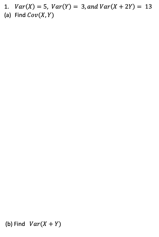 Solved 1. Var(X) = 5, Var(Y) = 3, and Var(X + 2Y) = 13 (a) | Chegg.com