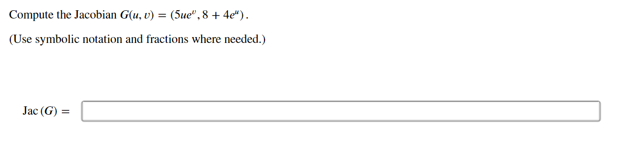 Solved Compute the Jacobian G(u,v)=(5uev,8+4eu). (Use | Chegg.com