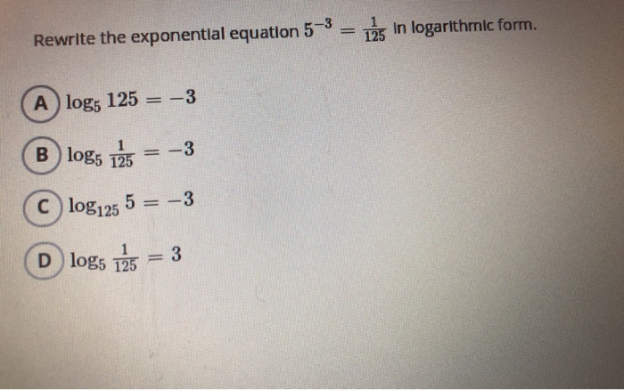 Solved =125 In logarithmlc form. Rewrite the exponentlal | Chegg.com