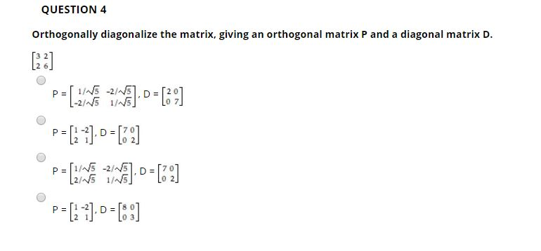 Solved QUESTION 4 Orthogonally diagonalize the matrix, | Chegg.com