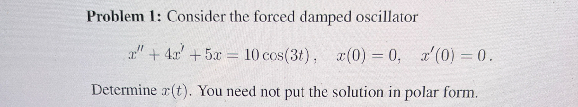 Solved Problem 1: Consider the forced damped oscillator | Chegg.com Solved Problem 1: Consider the forced damped oscillator | Chegg.com