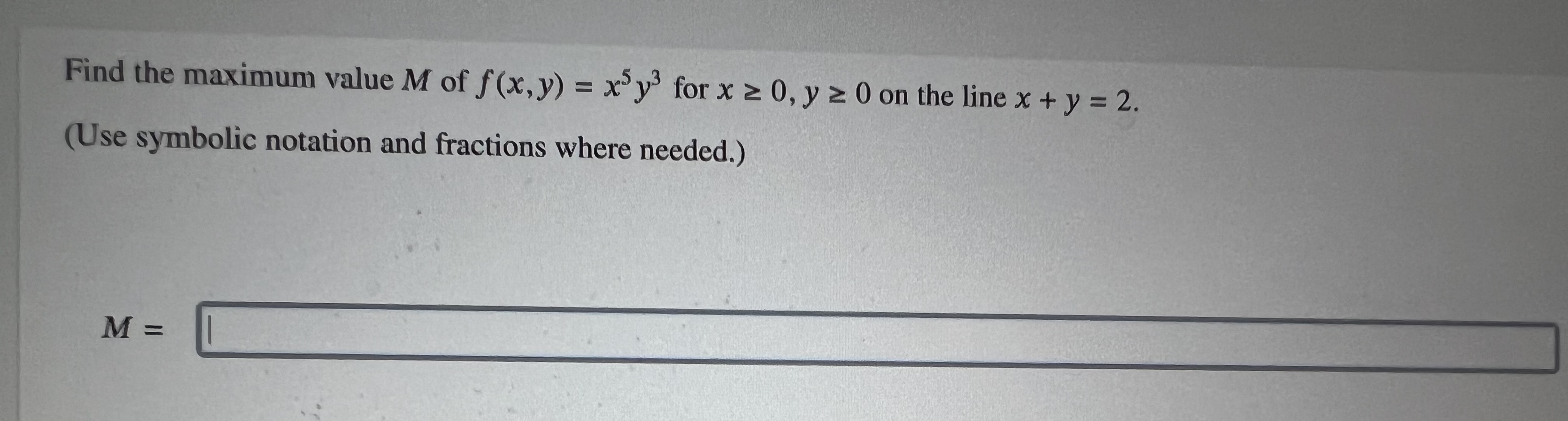 Solved Find the maximum value M of f(x,y)=x5y3 for x≥0,y≥0 | Chegg.com