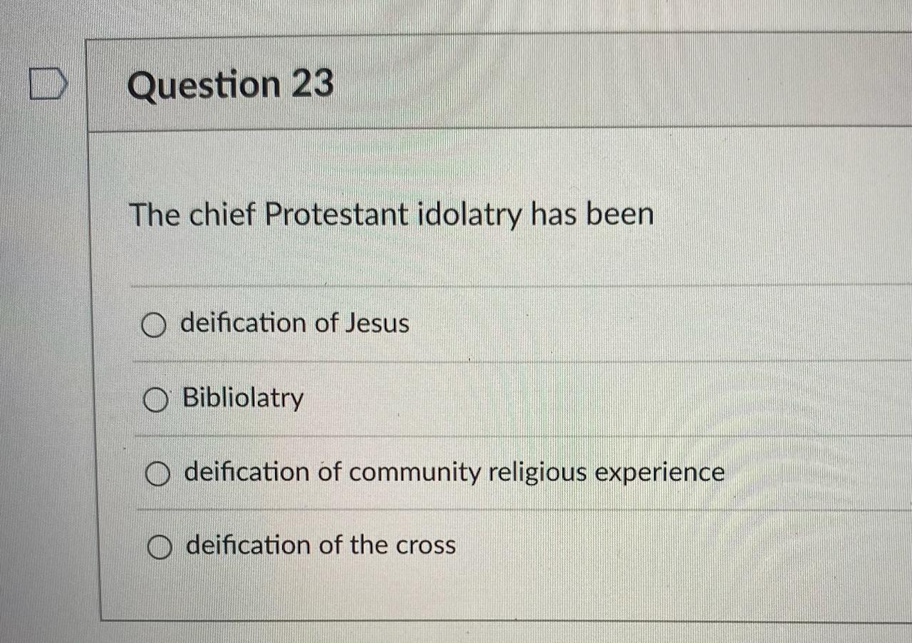 The chief Protestant idolatry has been deification of | Chegg.com